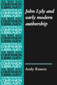 John Lyly and Early Modern Authorship: an interview with Andy Kesson ...